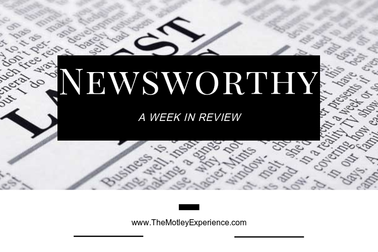 Newsworthy – July 5th, 2019 – The Motley Experience